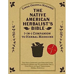 The Native American Herbalist’s Bible • 7-in-1 Companion to Herbal Medicine: The Only Gardener and Forager Guide to Native Herbs and Wildflowers You’ll Ever Need to Craft Traditional Herbal Remedies