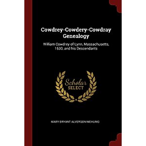 Cowdrey-Cowdery-Cowdray Genealogy: William Cowdrey of Lynn, Massachusetts, 1630, and his Descendants