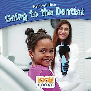 Going to the Dentist (My First Time (LOOK! Books ™))