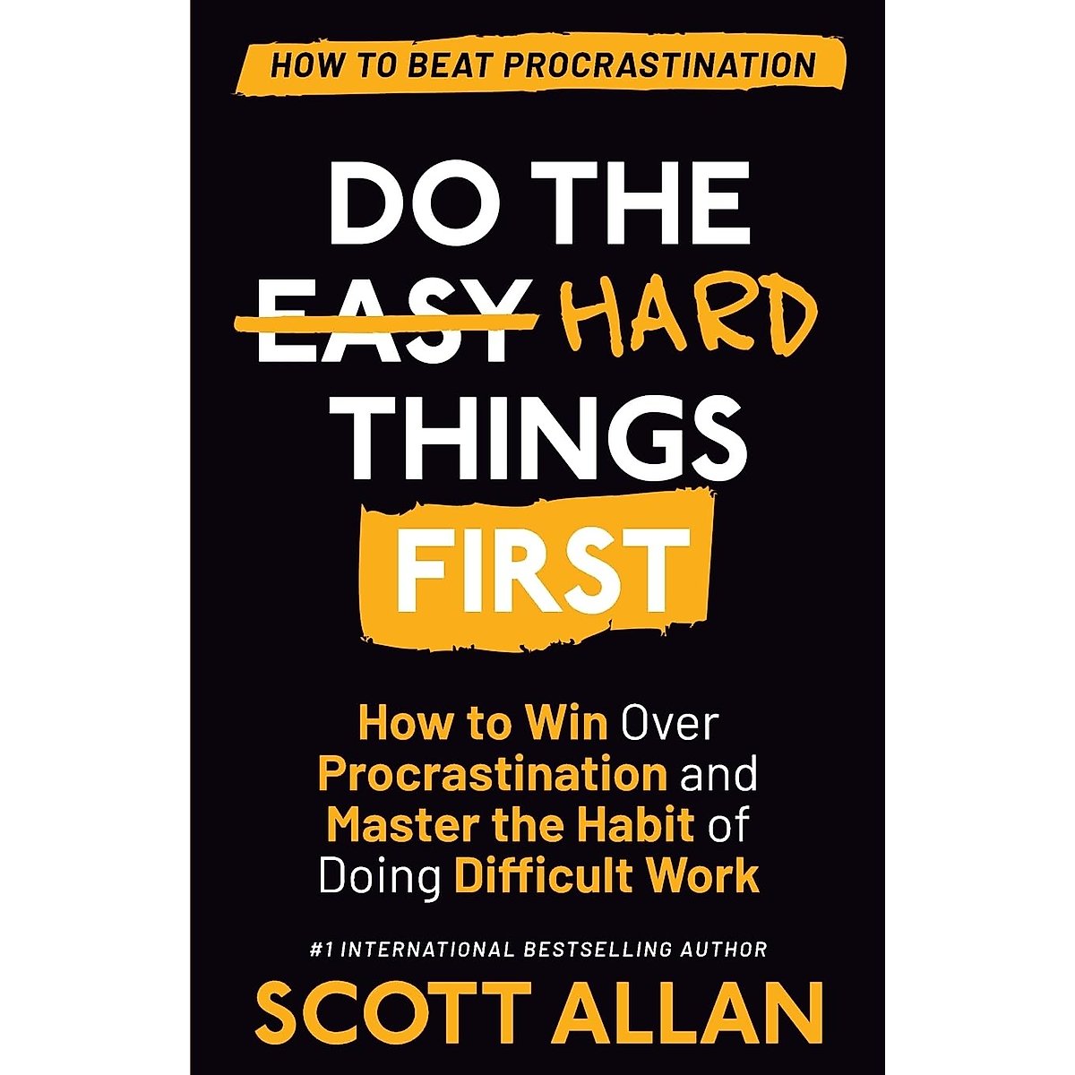 Do the Hard Things First: How to Win Over Procrastination and Master the Habit of Doing Difficult Work (Do the Hard Things First Series)