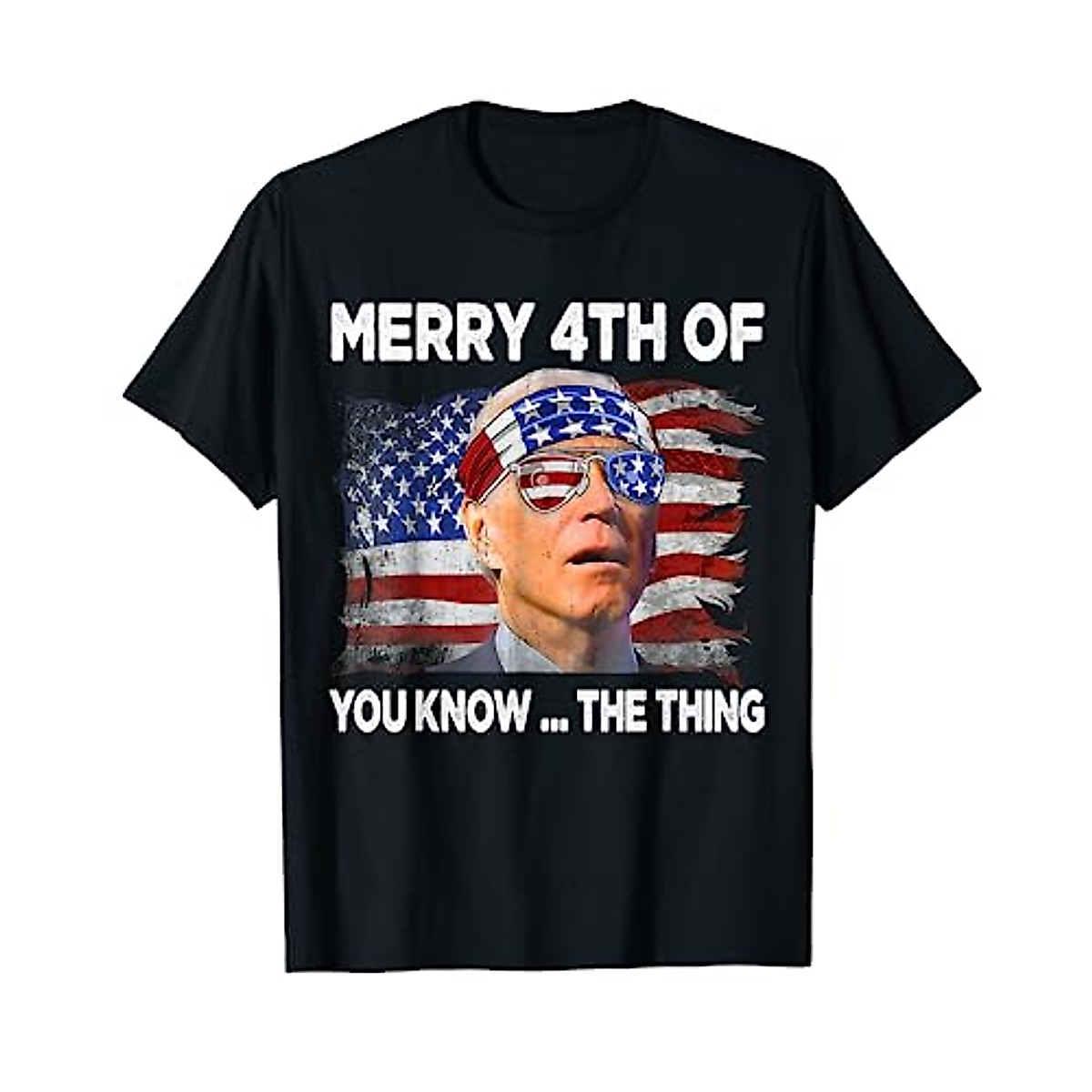 Merry 4th Of You Know The Thing Funny Joe Biden 4th Of July T-Shirt