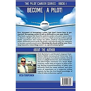 LEARN TO FLY AND BECOME A PILOT!: THE ULTIMATE GUIDE FOR DETERMINING YOUR CAPABILITIES OF BECOMING A PROFESSIONAL PILOT AND GETTING STARTED WITH FLIGHT TRAINING (The Pilot Career Series)