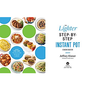 The Lighter Step-By-Step Instant Pot Cookbook: Easy Recipes for a Slimmer, Healthier You―With Photographs of Every Step