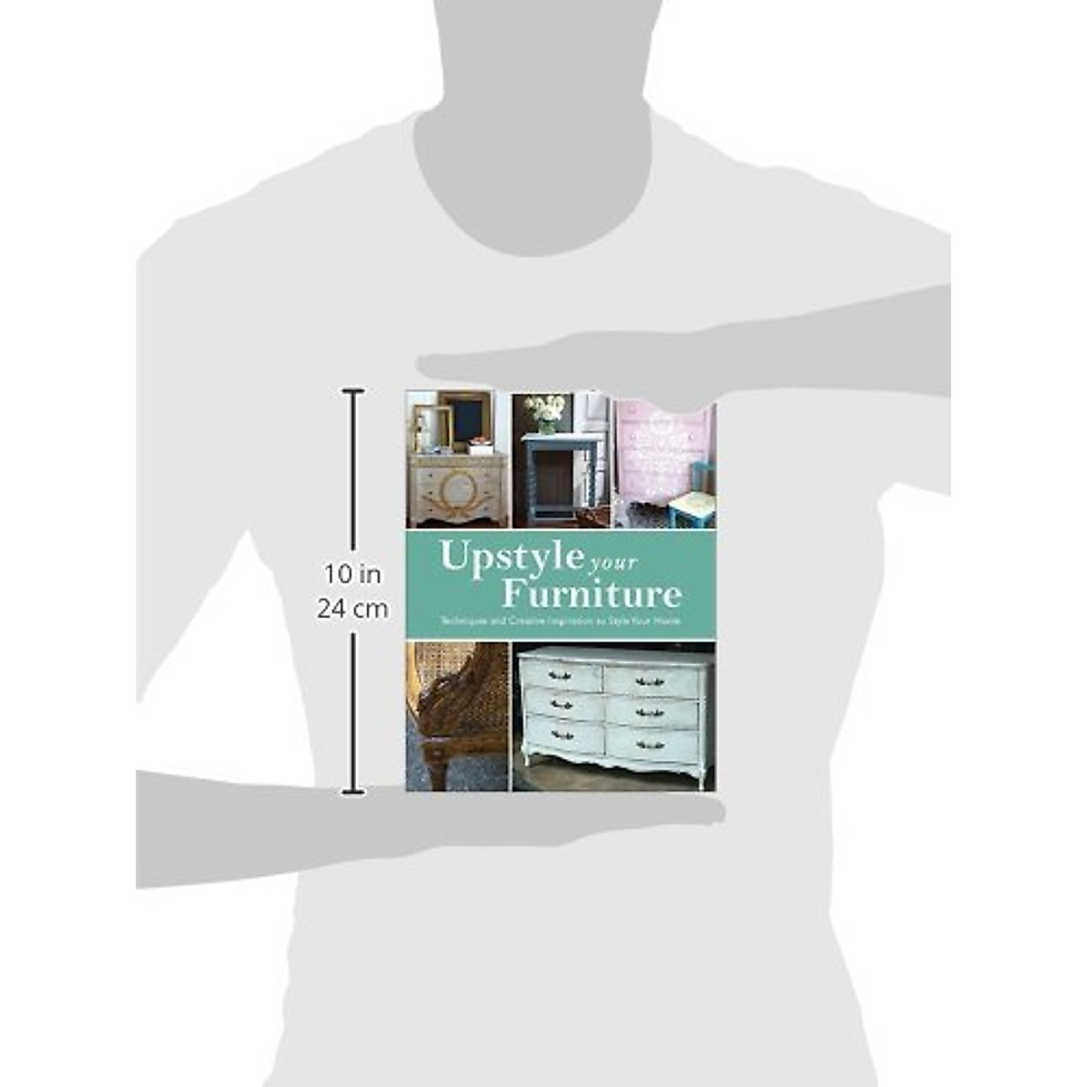 Upstyle Your Furniture: Techniques and Creative Inspiration to Style Your Home