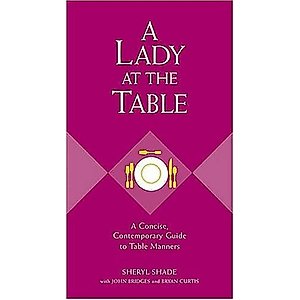 A Lady At The Table: A Concise, Contemporary Guide To Table Manners