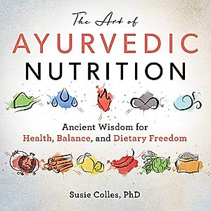 The Art of Ayurvedic Nutrition: Ancient Wisdom for Health, Balance, and Dietary Freedom