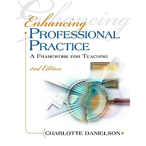 Enhancing Professional Practice: A Framework for Teaching (Professional Development)