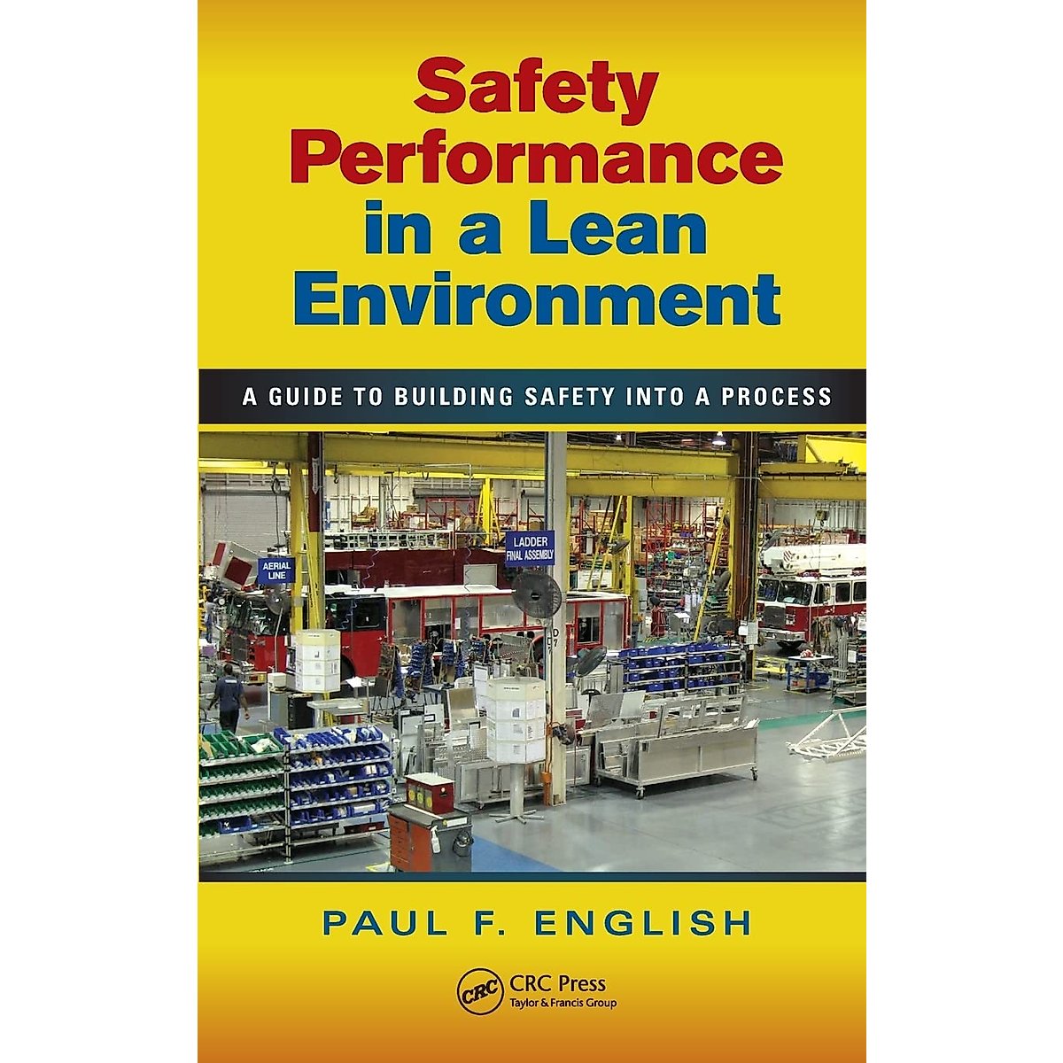 Safety Performance in a Lean Environment: A Guide to Building Safety into a Process (Occupational Safety & Health Guide Series)