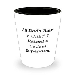 Inappropriate Dad Shot Glass, All Dads Raise a Child. I Raised a Badass Supervisor, Present For Dad, Unique Idea From Son Daughter