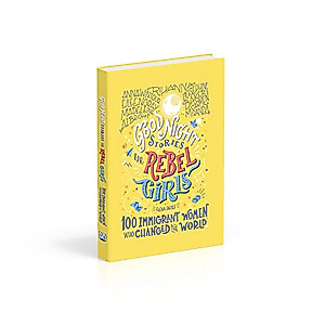 Good Night Stories for Rebel Girls: 100 Immigrant Women Who Changed the World