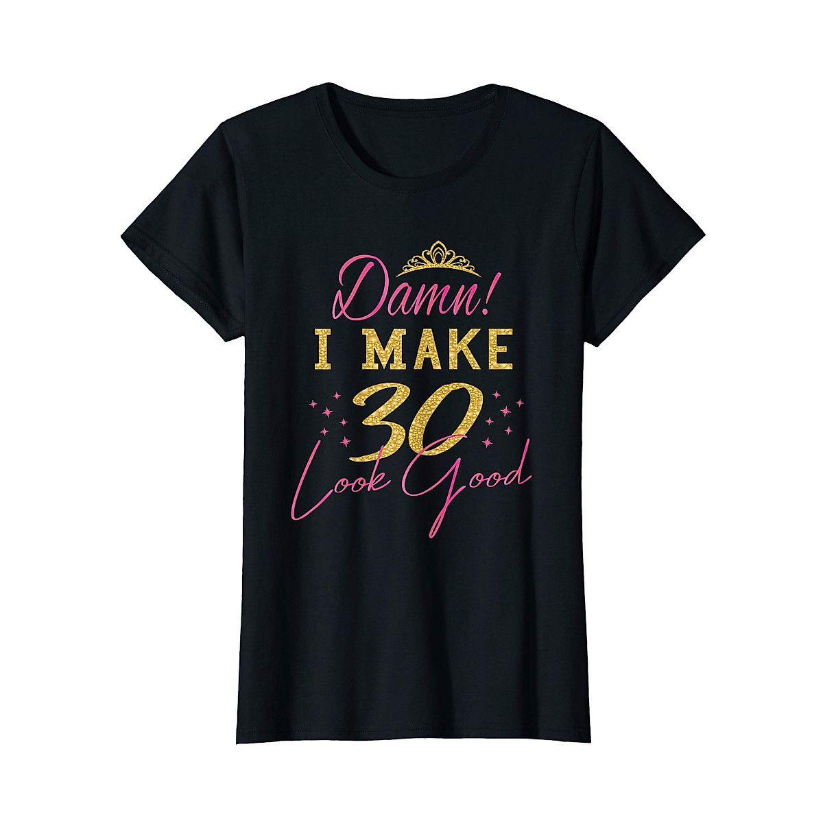 Womens Damn I Make 30 Look Good - Women 30th Happy Birthday T-Shirt