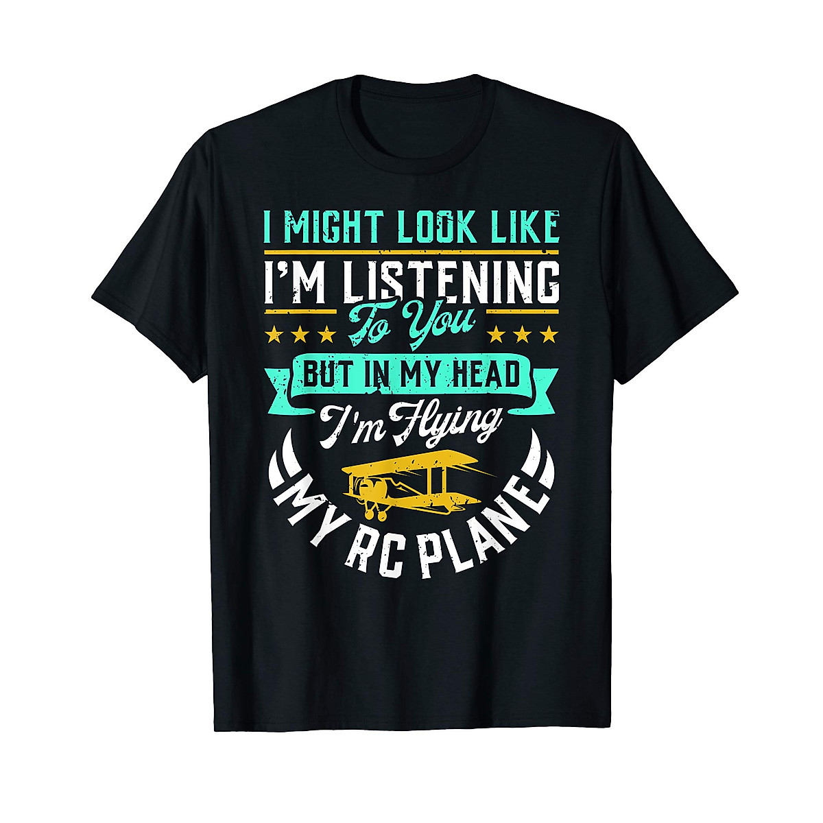 Might Look Like I'm Listening In My Head I'm Flying RC Plane T-Shirt