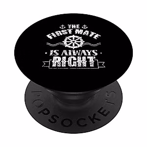 The First Mate Is Always Right Ship Boat Sea Yacht PopSockets Standard PopGrip
