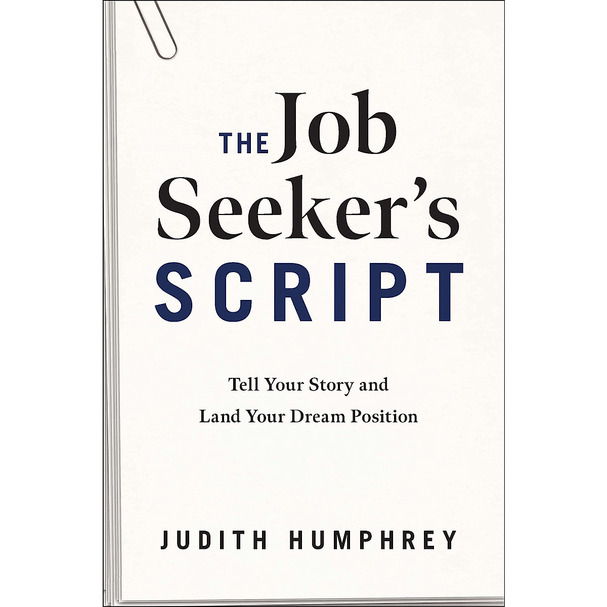 The Job Seeker's Script: Tell Your Story and Land Your Dream Position