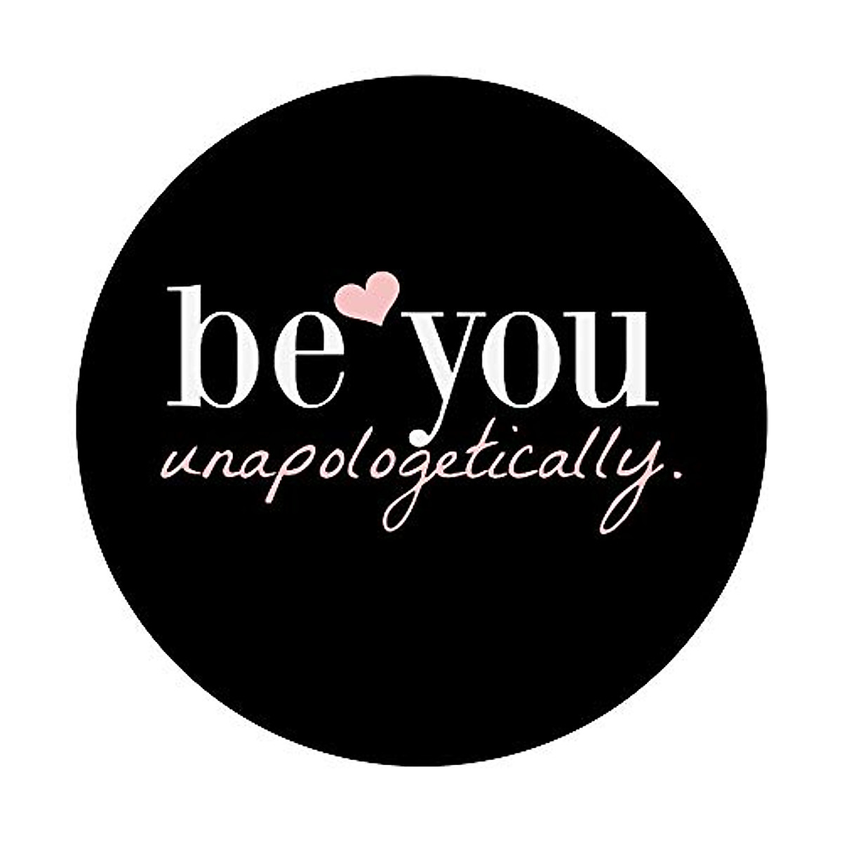 Be You Unapologetically Inspirational Quotes PopSockets PopGrip: Swappable Grip for Phones & Tablets