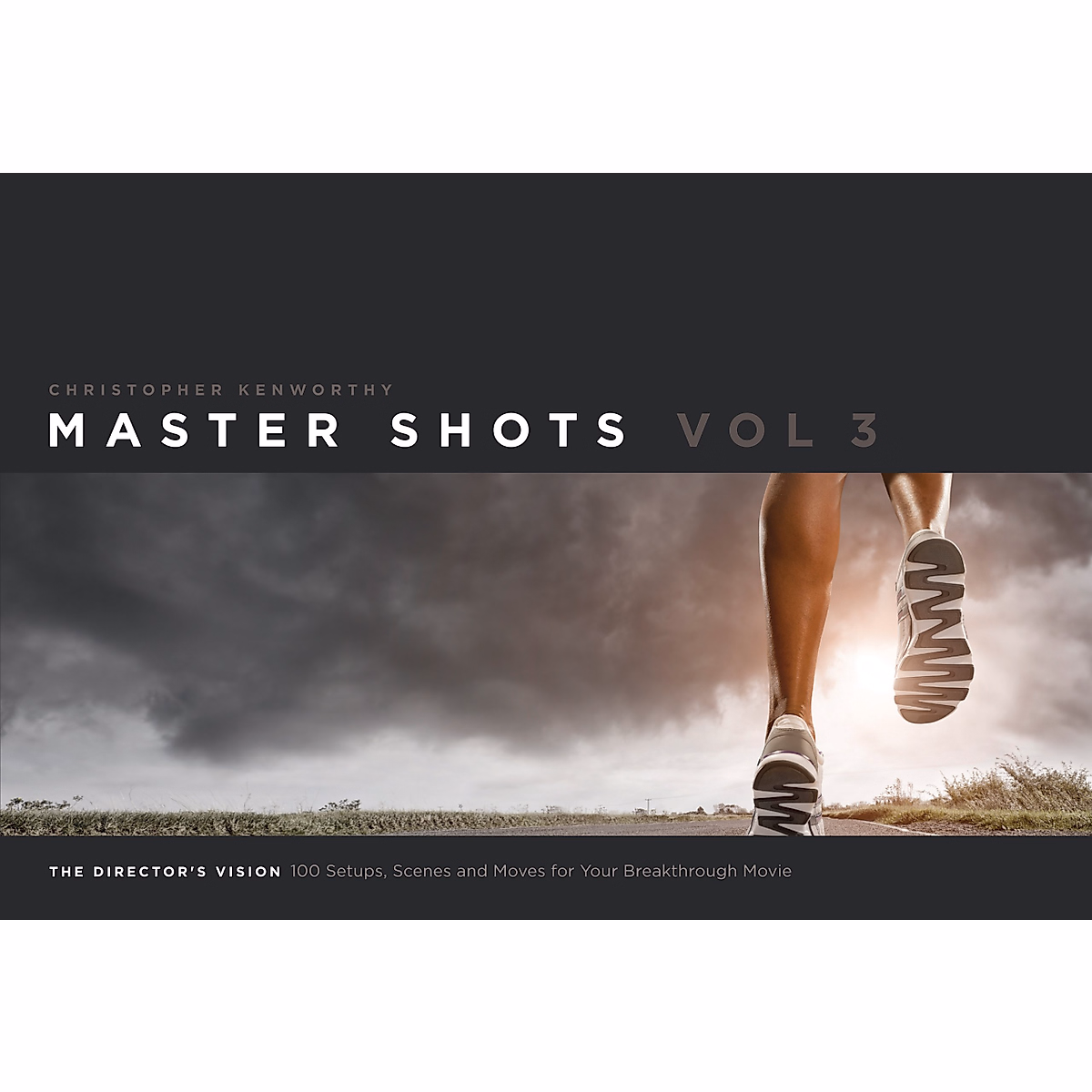 Master Shots Vol 3: The Director's Vision: 100 Setups, Scenes and Moves for Your Breakthrough Movie