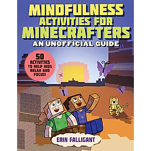 Mindfulness Activities for Minecrafters: 50 Activities to Help Kids Relax and Focus!