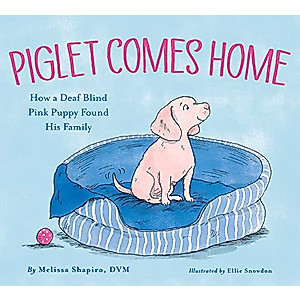 Piglet Comes Home: How a Deaf Blind Pink Puppy Found His Family
