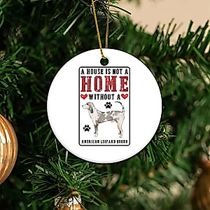 Ceramic Ornament A House is Not A Home Without A Dog American Leopard Hound pet Dog Breeds Christmas Souvenirs Decorative Hanging Ornaments for Living Room Decor Anniversary Keepsake 3 Inch Pendant.