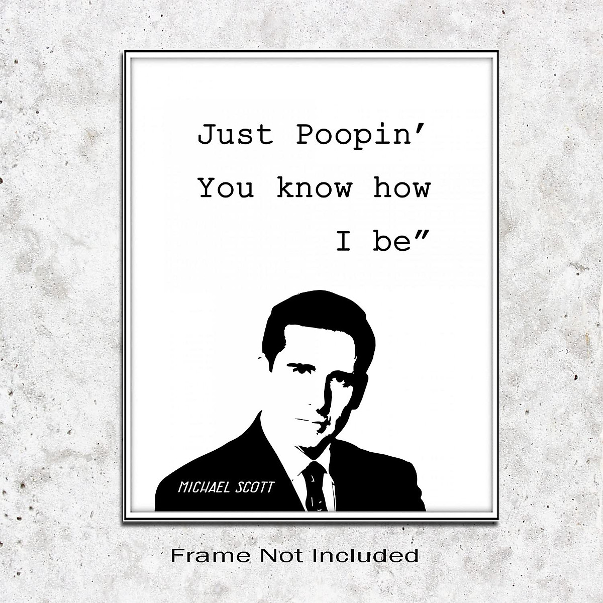 Just Poopin You Know How I Be, Michael Scott Poster, Guest Bathroom and Office Wall Art,Unique Decoration for Restroom, Guest Bath, Powder Room, Rest Roomn Unframed (8x10Inches)