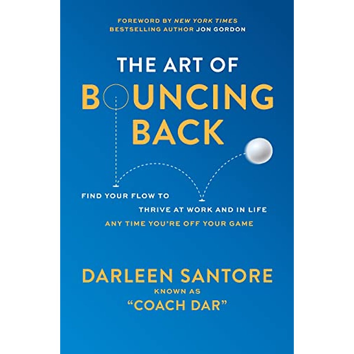 The Art of Bouncing Back: Find Your Flow to Thrive at Work and in Life ― Any Time You're Off Your Game