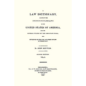 A Law Dictionary: Adapted to the Constitution and Laws of the United States of American Union; with references to the civil and other systems of foreign law