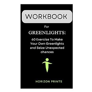 WORKBOOK For GREENLIGHTS: [ 60 EXERCISES TO MAKE YOUR OWN GREENLIGHTS AND SEIZE UNEXPECTED CHANCES]