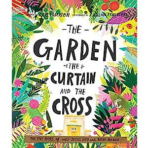 The Garden, the Curtain and the Cross: The true story of why Jesus died and rose again