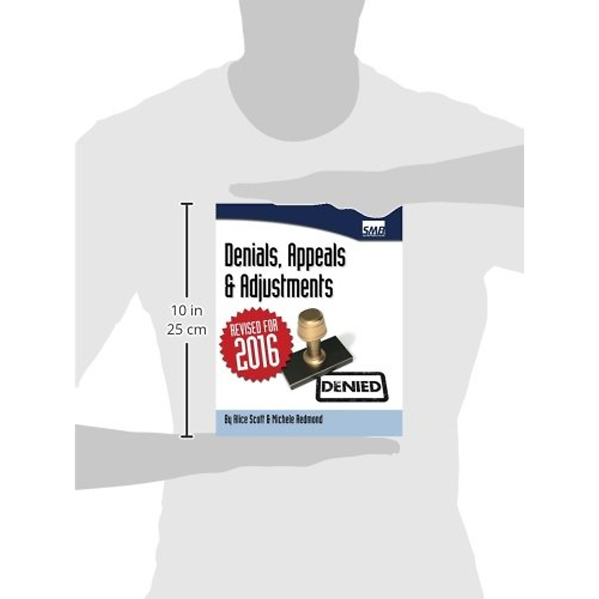 Denials, Appeals & Adjustments: A Step by Step Guide to Handling Denied Medical Claims (Medical Billing Business)