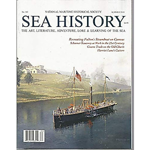 SEA HISTORY, NATIONAL MARITIME HISTORICAL SOCIETY, SUMMER 2018, NO. 163 ~