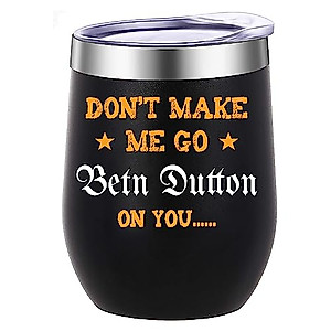 Don't Make Me Go Beth Dutton On You Tv Show Merch 12oz Insulated Wine Tumbler with Lid -Vacuum Stainless Steel Coffee Mug Stemless Cup- Unique Birthday Mom Gifts Idea for Men Women(Black)