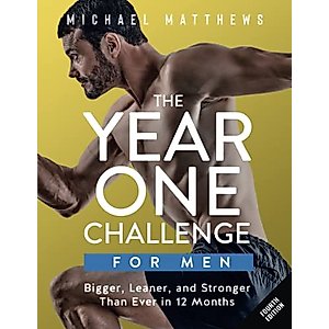 The Year One Challenge for Men: Bigger, Leaner, and Stronger Than Ever in 12 Months (The Bigger Leaner Stronger Series)