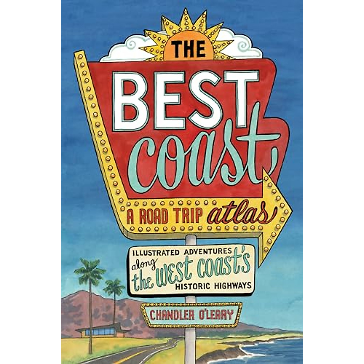 The Best Coast: A Road Trip Atlas: Illustrated Adventures along the West Coasts Historic Highways (Travel Guide to Washington, Oregon, California & PCH)