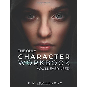 The Only Character Workbook You'll Ever Need: Your New Character Bible (Series Bibles for Writers)