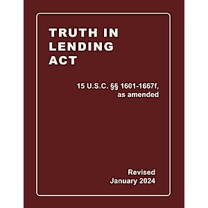 Truth In Lending Act 15 U.S.C. §§ 1601-1667f, as amended Revised: A Quick Reference Guide of the TILA (CCPA Compliance)