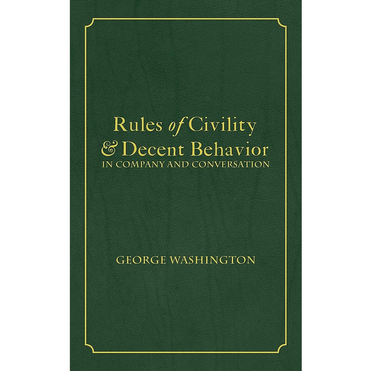 Rules of Civility & Decent Behavior In Company and Conversation