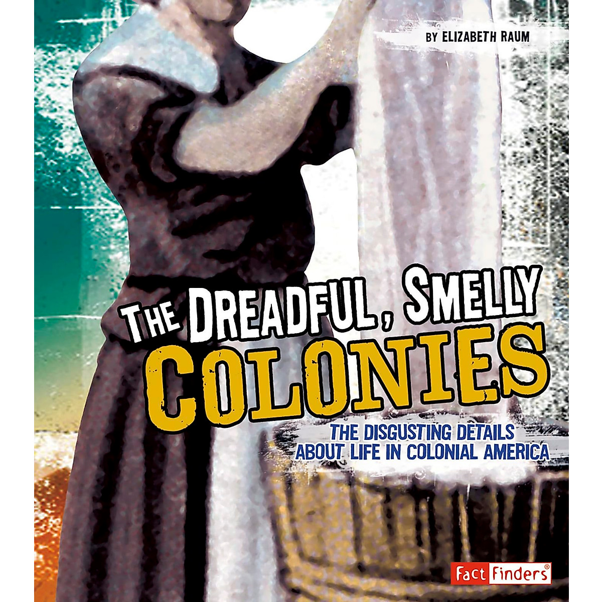 The Dreadful, Smelly Colonies (Fact Finders: Disgusting History)