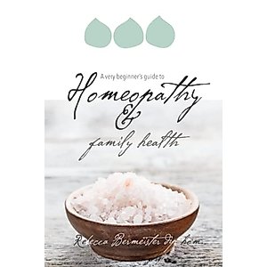 A Very Beginners Guide to Homeopathy and Family Health