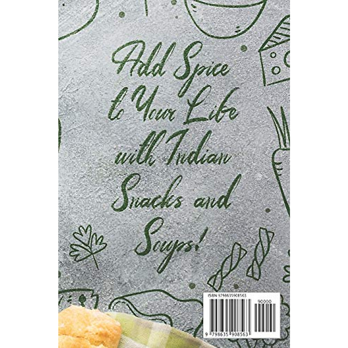 The Soups and Snacks of India: Add Spice to Your Life with Indian Snacks and Soups! (Indian Cookbooks)