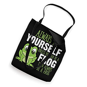 Frog Gifts Always Be Yourself Unless You Can Be A Frog Tote Bag