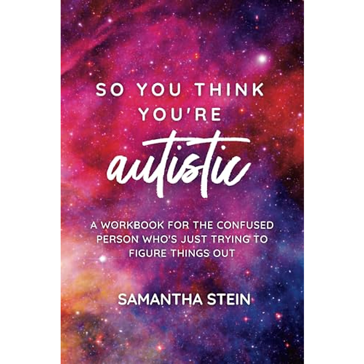 So you think you're autistic: A workbook for the confused person who's just trying to figure things out