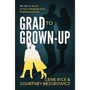 Grad to Grown-Up: 68 Tips to Excel in Your Personal and Professional Life