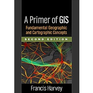 A Primer of GIS: Fundamental Geographic and Cartographic Concepts
