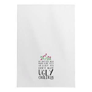 ThisWear Funny Mom Gifts No Matter How Hard Life Gets at Least You Don't Have Ugly Children Kitchen Tea Towel White