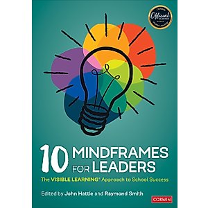 10 Mindframes for Leaders: The Visible Learning Approach to School Success