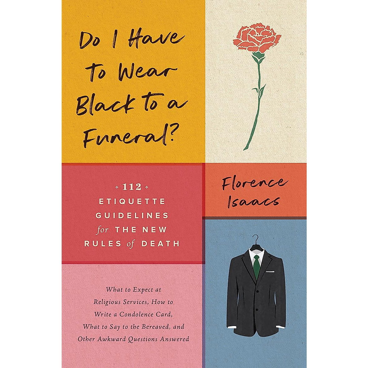 Do I Have to Wear Black to a Funeral?: 112 Etiquette Guidelines for the New Rules of Death