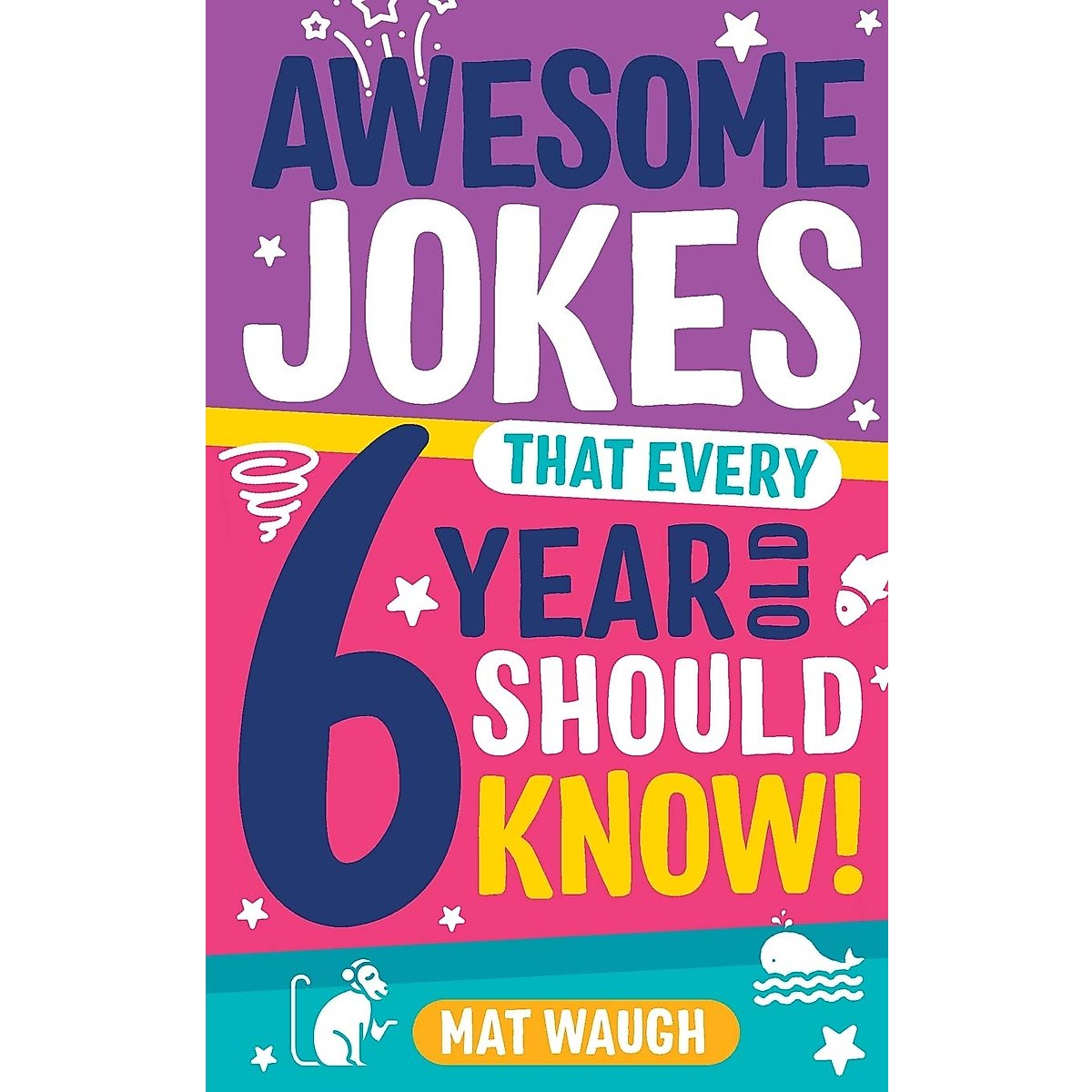 Awesome Jokes That Every 6 Year Old Should Know!: Bucketloads of rib ticklers, tongue twisters and side splitters