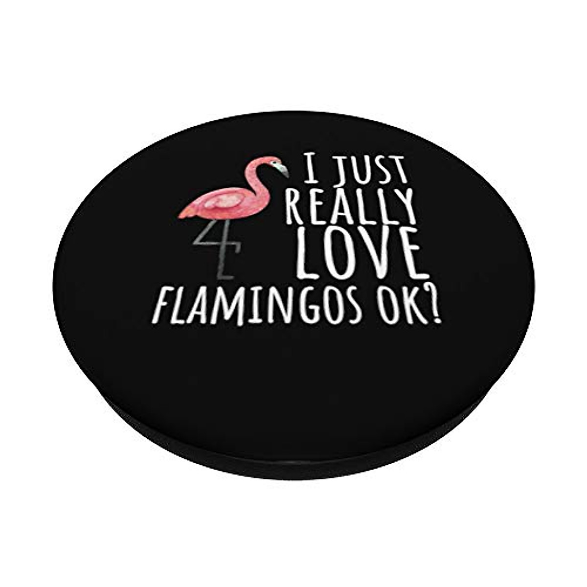 Flamingo Design - I Just Really Love Flamingos Ok? PopSockets Swappable PopGrip
