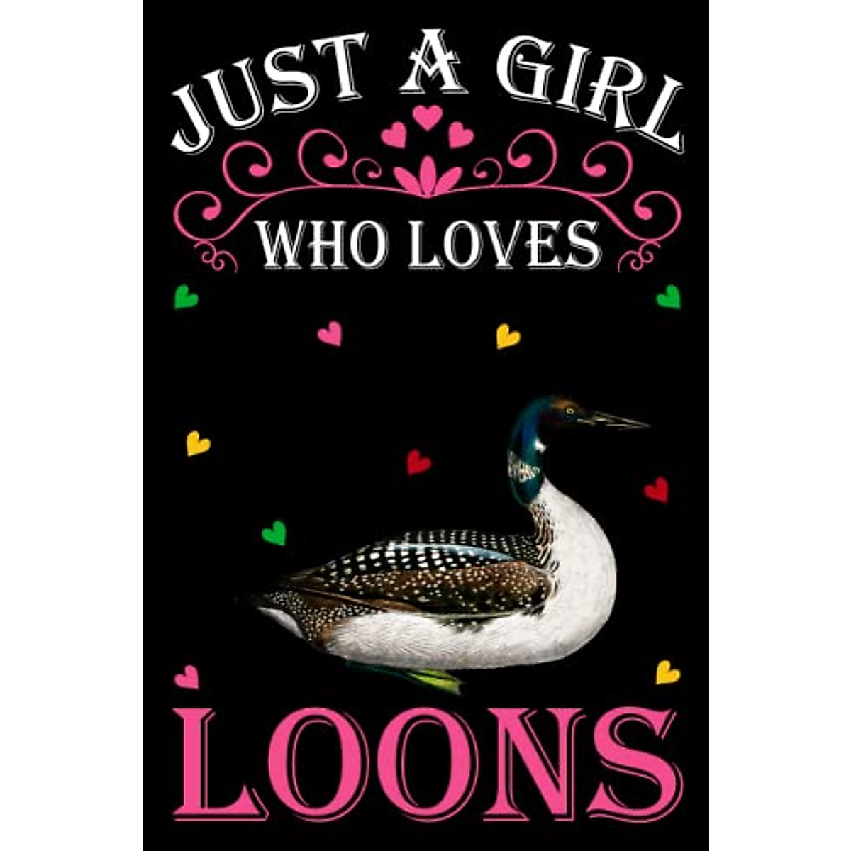 Just A Girl Who Loves Loons: Loon Notebook: (100 Pages 6x9) Cute Loon Journal, Loon Notebook for Girls, Loon Notebook for kids, Loon Lovers Birthday Gifts