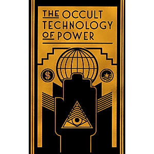 The Occult Technology of Power: The Initiation of the Son of a Finance Capitalist into the Arcane Secrets of Economic and Political Power